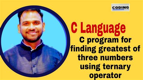 Write A C Program For Finding Greatest Of Three Numbers Using Ternary Operator Youtube
