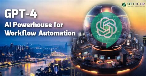 The Marvels Of Gpt 4 Revolutionizing Your Workflow With Ai Automation Ai Officer