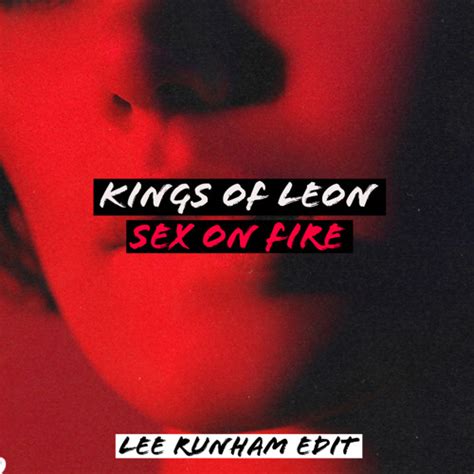 Stream Kings Of Leon Sex On Fire Lee Runham Edit By Lee Runham Listen Online For Free On