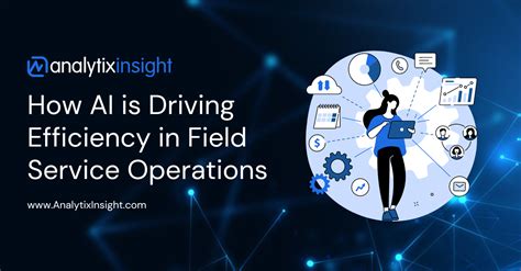 How Ai Is Driving Efficiency In Field Service Operations