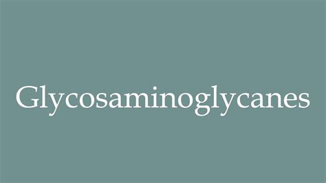 How To Pronounce Glycosaminoglycanes Glycosaminoglycans Correctly