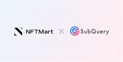 Subquery Network Nftmart сотрудничает с Subquery для By Hennadii