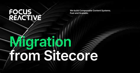 Sitecore To Headless Cms Migration Focusreactive