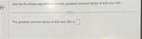 Solved Use The Euclidean Algorithm To Find The Greatest
