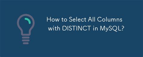 如何在mysql中選擇所有具有distinct的欄位? Mysql教程 Php中文網 如何在mysql中選擇所有具有distinct的欄位? Mysql教程 Php中文網