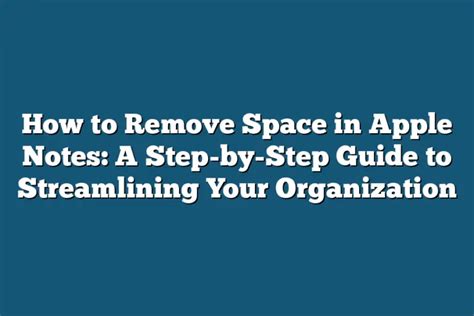 How To Remove Space In Apple Notes A Step By Step Guide To