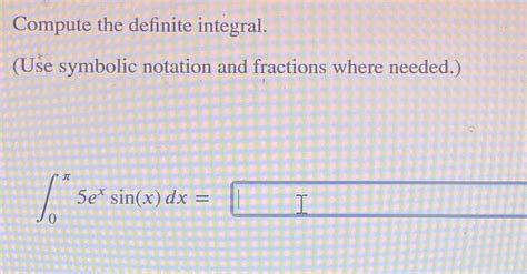 Solved Compute The Definite Integraluse Symbolic Notation