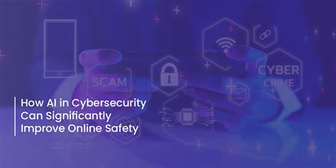 how ai in cybersecurity can significantly improve online safety