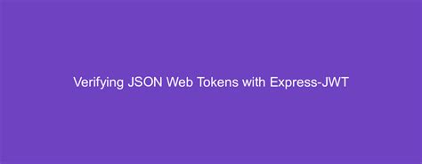 Verifying Json Web Tokens With Express Jwt