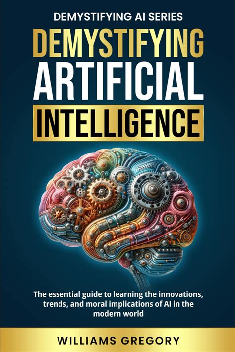 Demystifying Artificial Intelligence The Essential Guide To Learning