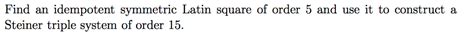 Solved Find An Idempotent Symmetric Latin Square Of Order 5