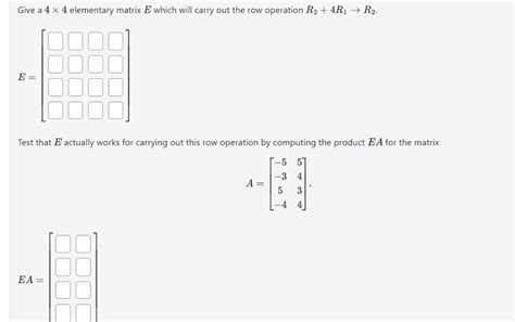 Solved Give A 4×4 Elementary Matrix E Which Will Carry Out