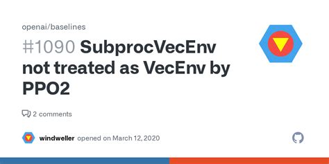 subprocvecenv not treated as vecenv by ppo2 · issue 1090 · openai