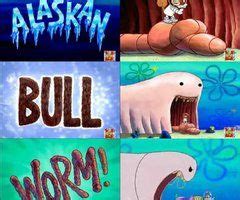 91 Best Images About Alaskan Bull Worm On Pinterest Funny Patrick O
