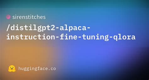 Sirenstitchesdistilgpt2 Alpaca Instruction Fine Tuning Qlora · Hugging