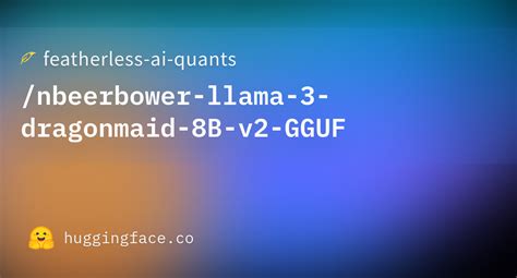 Featherless Ai Quants Nbeerbower Llama Dragonmaid B V GGUF Hugging Face