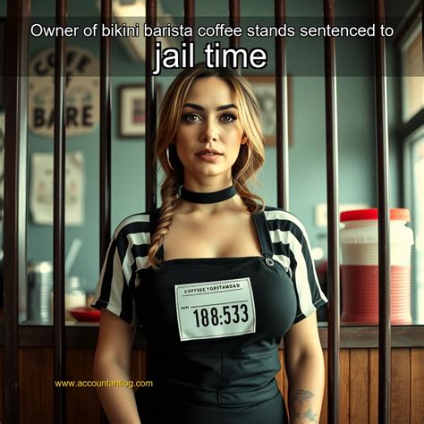 Owner Of Bikini Barista Coffee Stands Sentenced To Jail Time