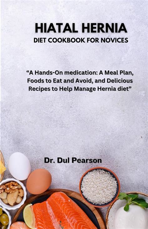 Hiatal Hernia Diet Cookbook For Novices A Hands On Medication A Meal