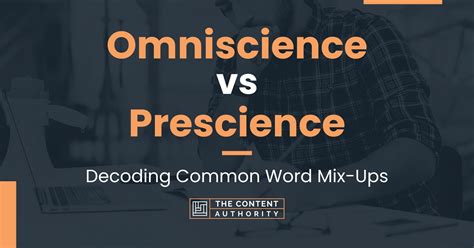 Omniscience Vs Prescience Decoding Common Word Mix Ups