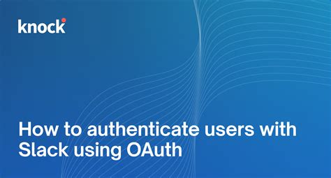 How To Authenticate Users With Slack Using Oauth Knock