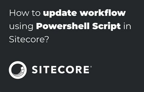 How To Update Workflow Using Powershell Script In Sitecore Addact