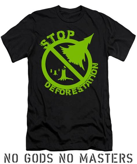 T Shirt Stop Deforestation ★ Eco Friendly T Shirt ★ No Gods No Masters