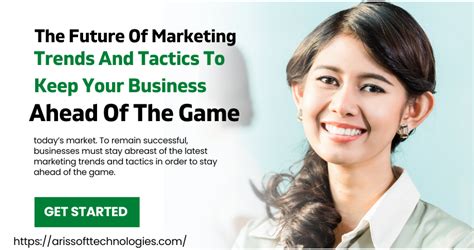 The Future Of Marketing Trends And Tactics To Keep Your Business Ahead Of The Game By