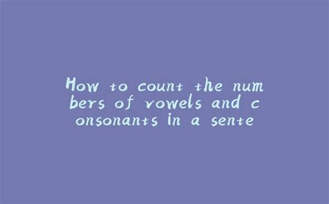How To Count The Numbers Of Vowels And Consonants In A Sentence In