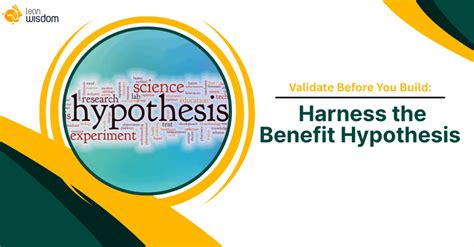 The Benefit Hypothesis Creating Value Driven Features