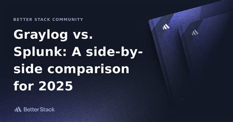 Graylog Vs Splunk A Side By Side Comparison For 2025 Better Stack