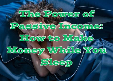 The Power Of Passive Income How To Make Money While You Sleep Rich