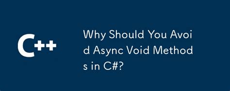 Why Should You Avoid Async Void Methods In C C Phpcn