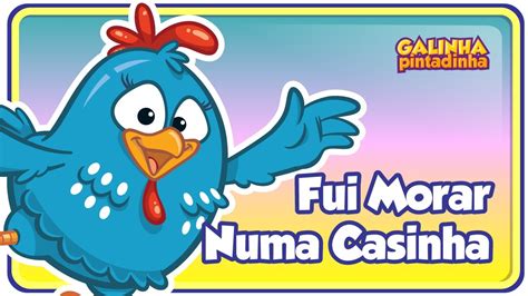 Fui Morar Numa Casinha Galinha Pintadinha 3 Oficial Youtube