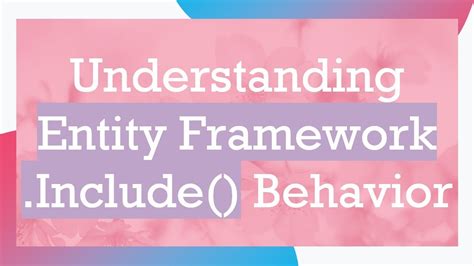 Understanding Entity Framework Include Behavior Youtube