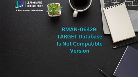 Rman 06429 Target Database Is Not Compatible Version Learnomate Technologies