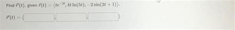 solved find r′ t given r t te−2t 4tln 5t −2sin 2t 1
