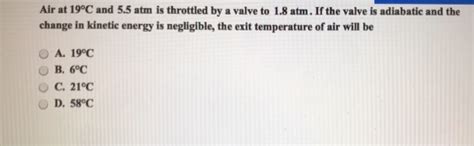 Solved Air At 19°c And 55 Atm Is Throttled By A Valve To