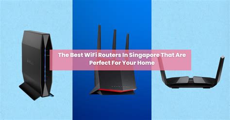 The Best Wifi Routers In Singapore That Are Perfect For Your Home