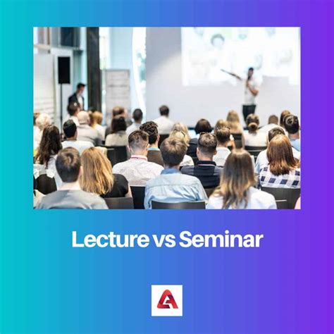 Lecture Vs Seminar Difference And Comparison