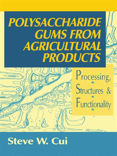Polysaccharide Gums From Agricultural Products Processing Structures And Functionality Cui