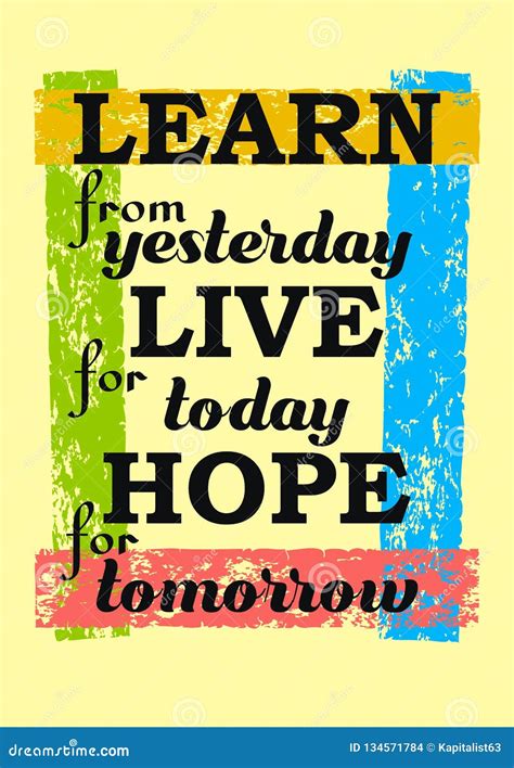 Learn From Yesterday Live For Today Hope For Tomorrow Inspirational