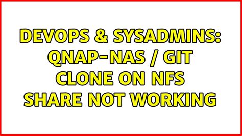 Devops And Sysadmins Qnap Nas Git Clone On Nfs Share Not Working Youtube