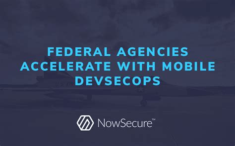 Federal Agencies Accelerate With Mobile Devsecops Nowsecure