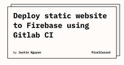 Deploy Static Website To Firebase Using Gitlab Ci Pixelcarrot