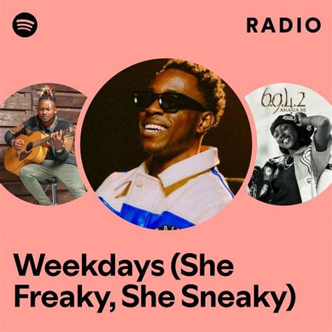 Weekdays She Freaky She Sneaky Radio Playlist By Spotify Spotify