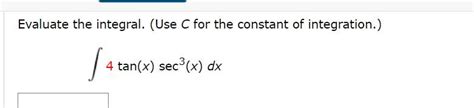 Solved Evaluate The Integral Use C For The Constant Of Chegg Com