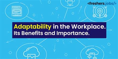 Adaptability In The Workplace Its Benefits And Importance