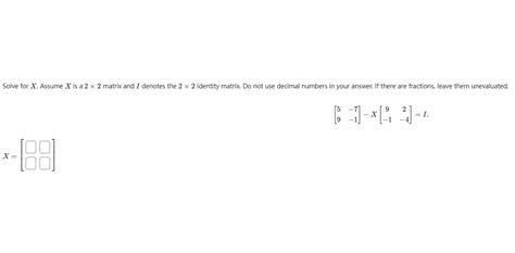 Solved Solve For X ﻿assume X ﻿is A 2×2 ﻿matrix And I