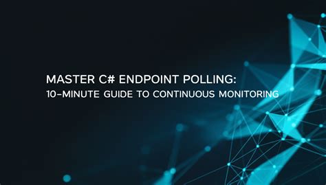 Master C Endpoint Polling 10 Minute Guide To Continuous Monitoring