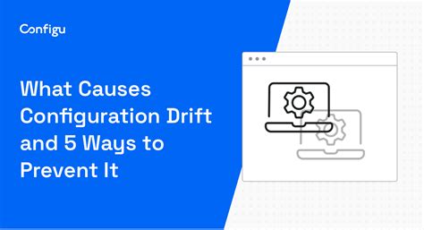 What Causes Configuration Drift And 5 Ways To Prevent It Configu